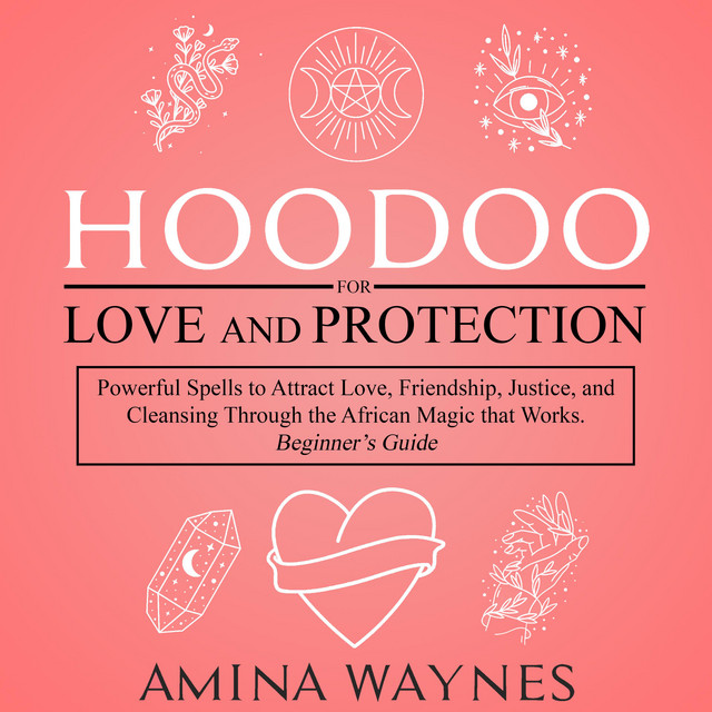 Hoodoo for Love and Protection: Powerful Spells to Attract Love ...