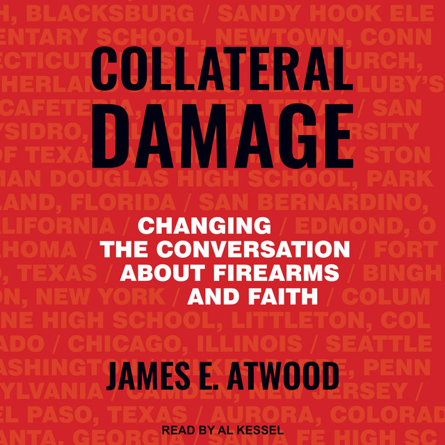Collateral Damage: Changing the Conversation about Firearms and Faith ...