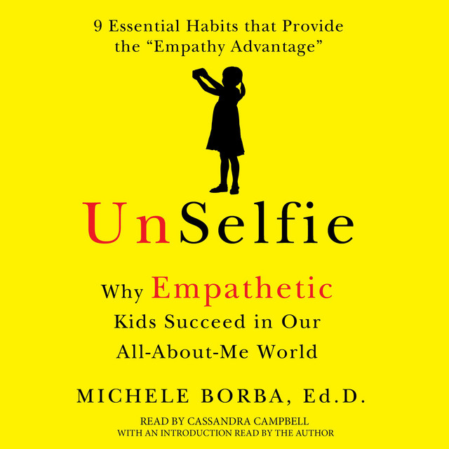 UnSelfie: Why Empathetic Kids Succeed in Our All-About-Me World ...