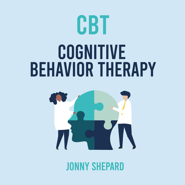 CBT: The complete Guide to Using Cognitive Behavioural Therapy Made ...