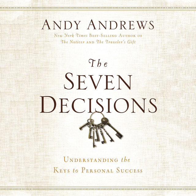 The Seven Decisions: Understanding the Keys to Personal Success ...