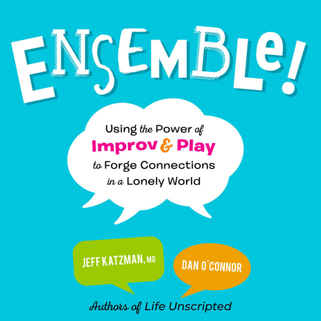Ensemble!: Using the Power of Improv and Play to Forge Connections in a ...