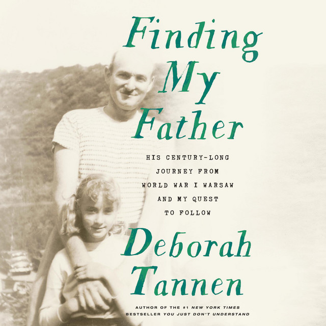 Finding My Father: His Century-Long Journey from World War I Warsaw and ...