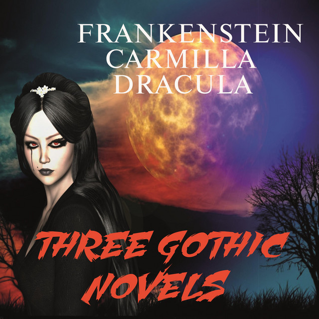 Three Gothic Novels: Frankenstein, Carmilla, Dracula | Audiobook on Spotify