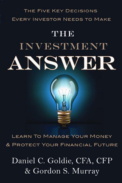 The Investment Answer: Learn to Manage Your Money & Protect Your ...