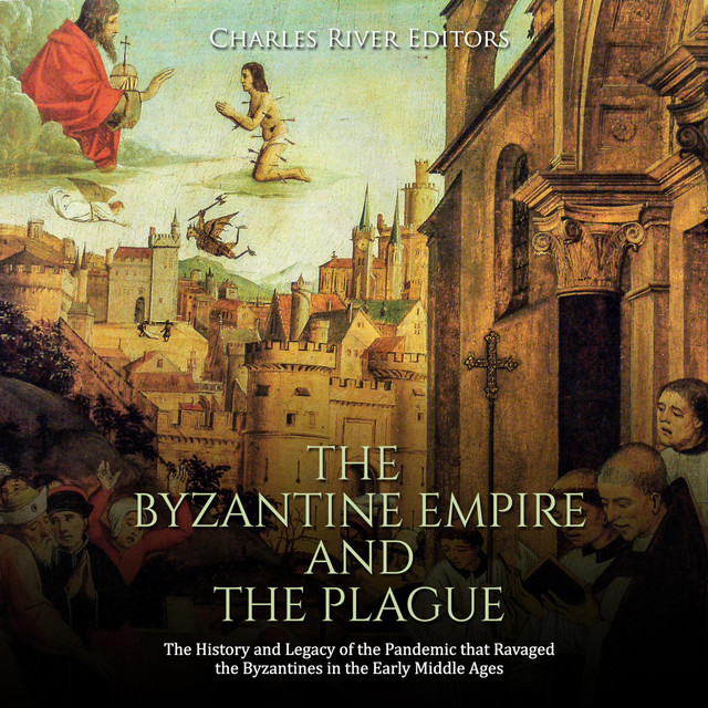 The Byzantine Empire and the Plague: The History and Legacy of the ...