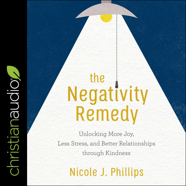 The Negativity Remedy: Unlocking More Joy, Less Stress, and Better ...