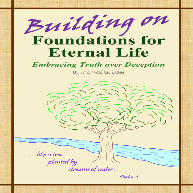 Building on Foundations for Eternal Life: Embracing Truth over ...