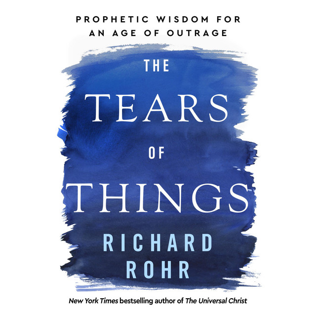 The Tears of Things: Prophetic Wisdom for an Age of Outrage | Audiobook ...