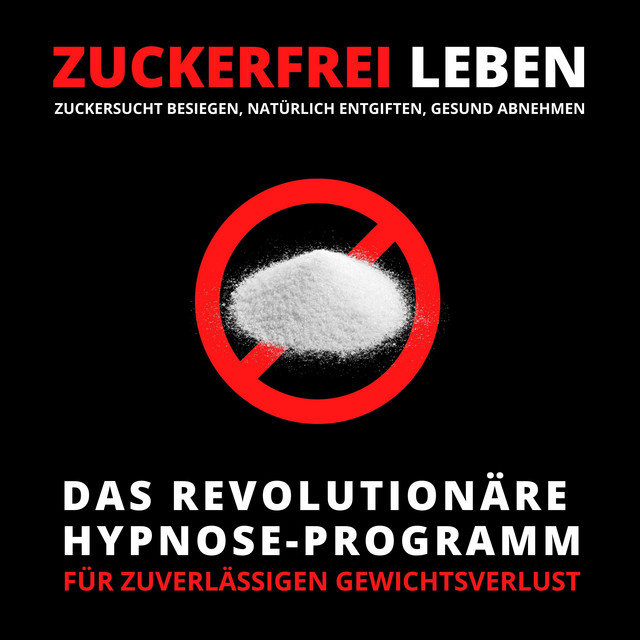 ZUCKERFREI LEBEN: Zuckersucht besiegen, natürlich entgiften, gesund ...