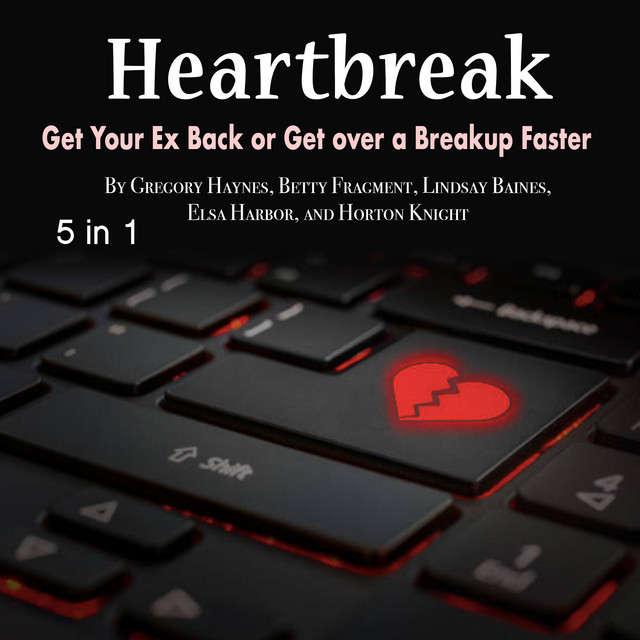 Heartbreak: Get Your Ex Back or Get over a Breakup Faster | Audiobook ...