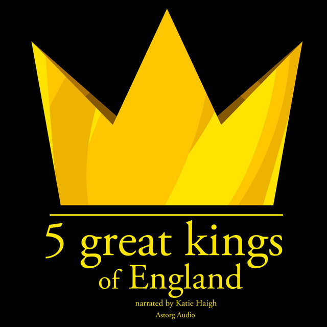 5 Great kings of England | Audiobook on Spotify