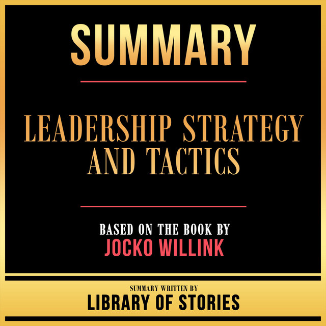 Summary - Leadership Strategy And Tactics: Based On The Book By Jocko ...