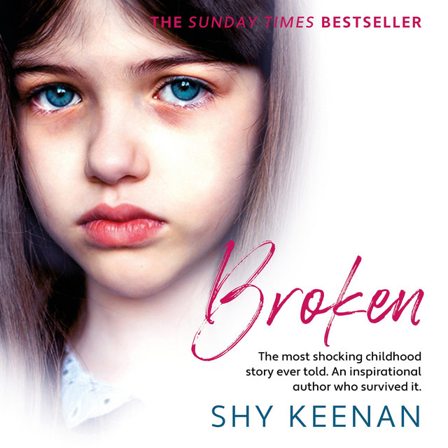 Broken: The most shocking childhood story ever told. An inspirational ...