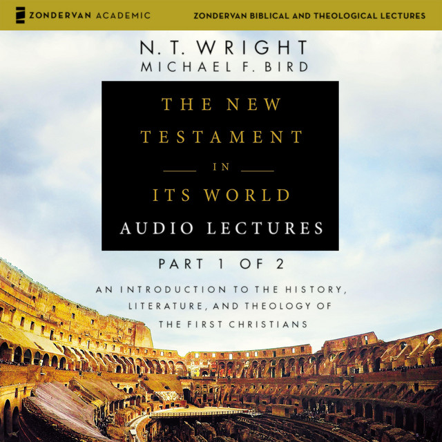 The New Testament in Its World: Audio Lectures, Part 1 of 2: An ...