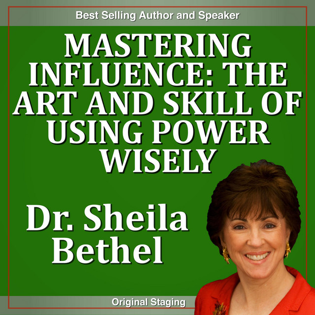 Mastering Influence-The Art and Skill of Using Power Wisely: The 30 ...