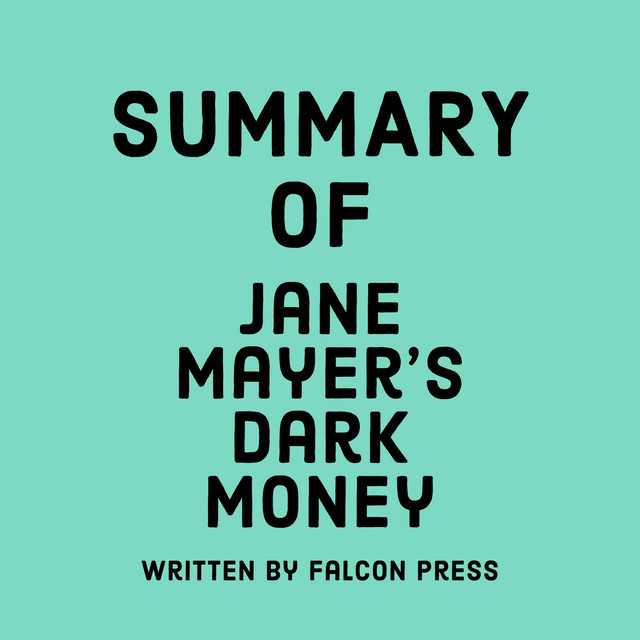 Summary of Jane Mayer's Dark Money | Audiobook on Spotify
