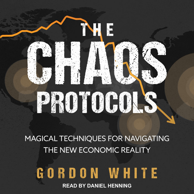 The Chaos Protocols: Magical Techniques for Navigating the New Economic ...
