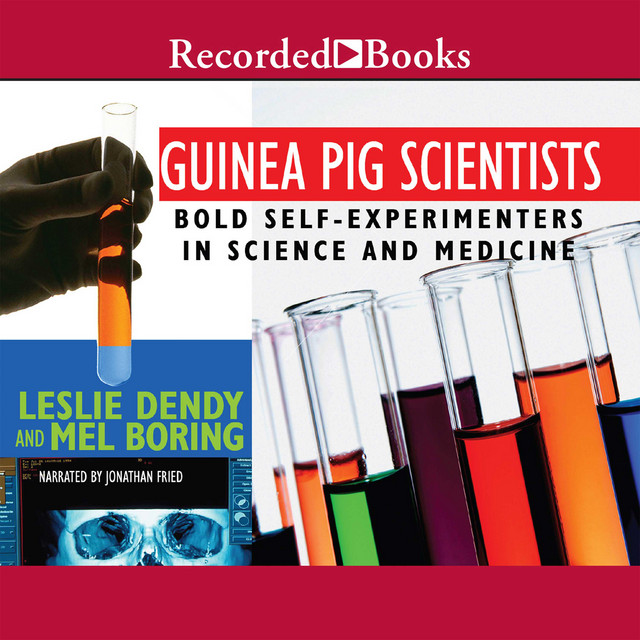 Guinea Pig Scientists: Bold Self-Experimenters in Science and Medicine ...