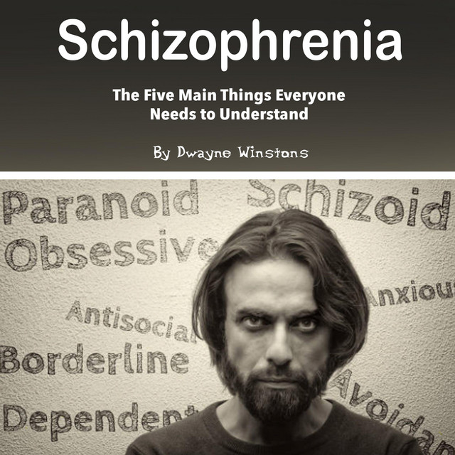 Schizophrenia: The Five Main Things Everyone Needs to Understand ...