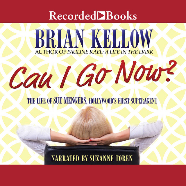Can I Go Now?: The Life of Sue Mengers, Hollywood's First Superagent ...