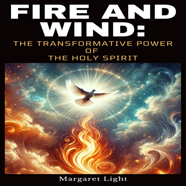 Fire and Wind: The Transformative Power of the Holy Spirit | Audiobook ...