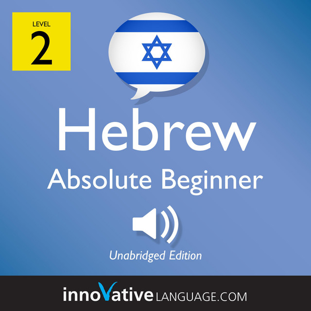 Learn Hebrew - Level 2: Absolute Beginner Hebrew, Volume 1: Lessons 1 ...