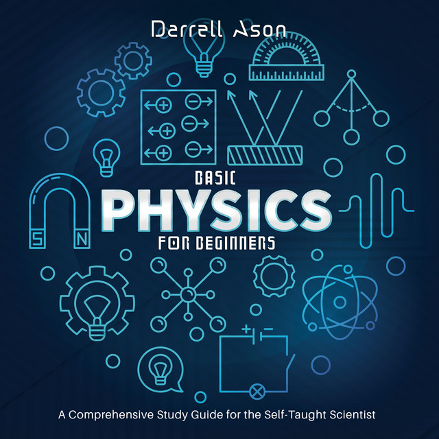 BASIC PHYSICS FOR BEGINNERS: A Comprehensive Study Guide for the Self ...