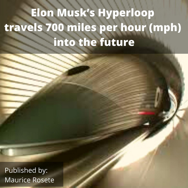 Elon Musk’s Hyperloop travels 700 miles per hour (mph) into the future ...