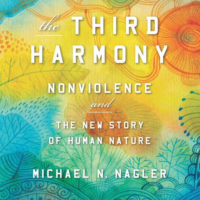 The Third Harmony: Nonviolence and the New Story of Human Nature ...