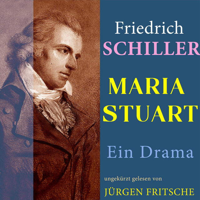 Friedrich Schiller: Maria Stuart. Ein Drama: Ungekürzte Lesung ...