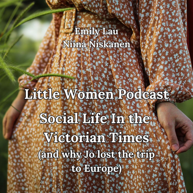 Little Women Podcast: Social Life In Victorian Times (and why Jo lost ...