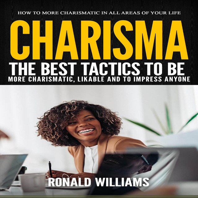 Charisma: How to More Charismatic in All Areas of Your Life (The Best ...