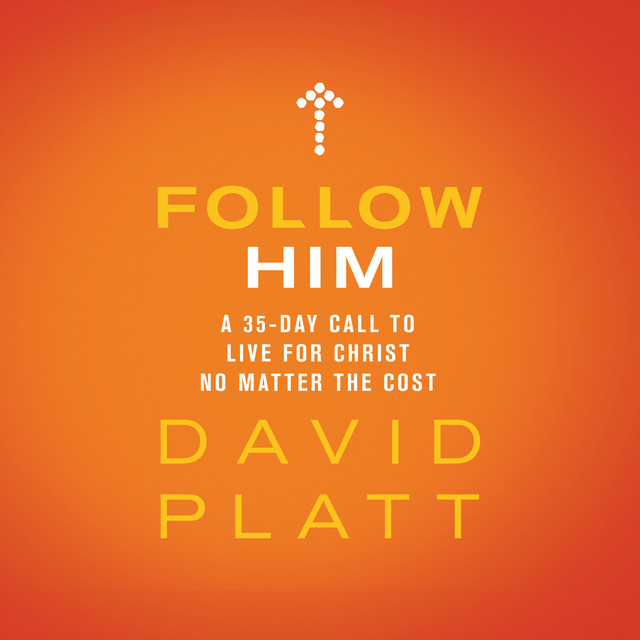 Follow Him: A 35-Day Call to Live For Christ No Matter the Cost ...