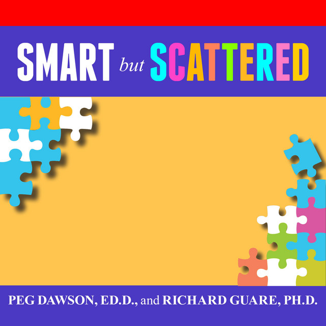 Smart but Scattered: The Revolutionary "Executive Skills" Approach to ...