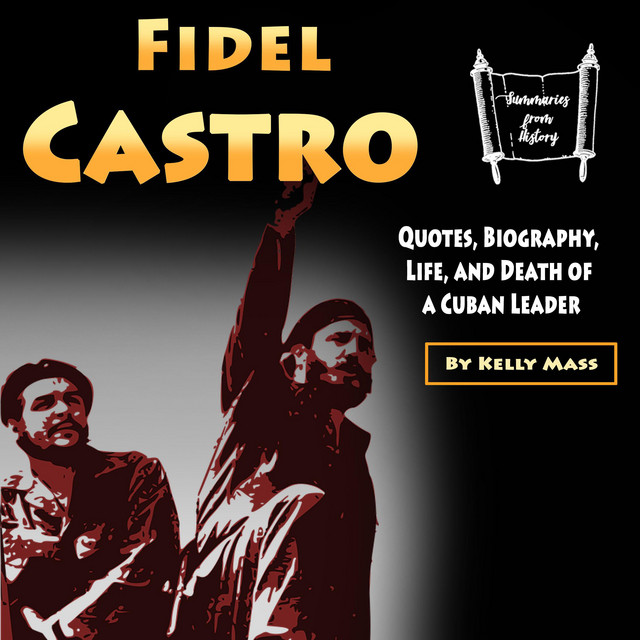 Fidel Castro: Quotes, Biography, Life, and Death of a Cuban Leader ...