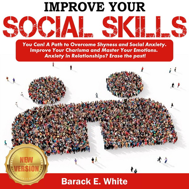 IMPROVE YOUR SOCIAL SKILLS: You Can! A Path to Overcome Shyness and ...