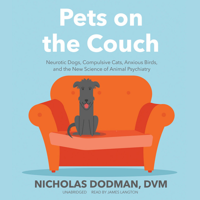 Pets on the Couch: Neurotic Dogs, Compulsive Cats, Anxious Birds, and ...