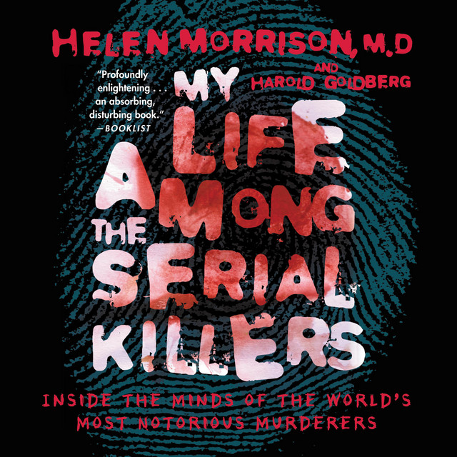 My Life Among the Serial Killers: Inside the Minds of the World's Most ...