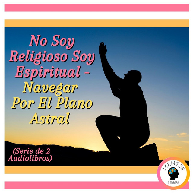 No Soy Religioso Soy Espiritual - Navegar Por El Plano Astral (Serie de ...