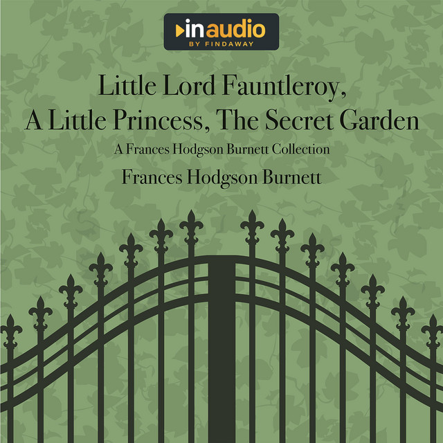 Little Lord Fauntleroy, A Little Princess, The Secret Garden: A Frances ...