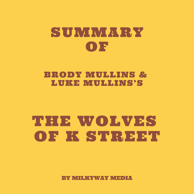 Summary of Brody Mullins & Luke Mullins’s The Wolves of K Street ...