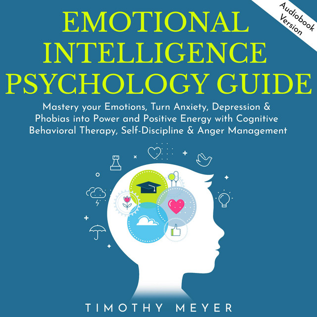 Emotional Intelligence Psychology guide: Mastery your Emotions, Turn ...