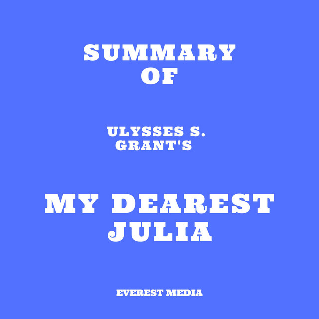 Summary of Ulysses S. Grant's My Dearest Julia | Audiobook on Spotify