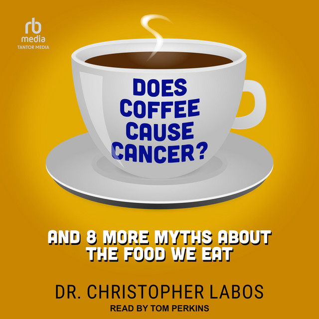 Does Coffee Cause Cancer?: And 8 More Myths About the Food We Eat ...