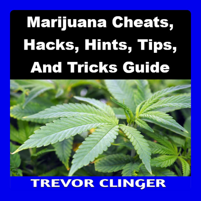 Marijuana Cheats, Hacks, Hints, Tips, And Tricks Guide | Audiobook on ...