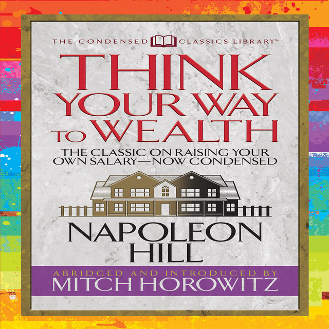 Think Your Way to Wealth (Condensed Classics): The Master Plan to ...