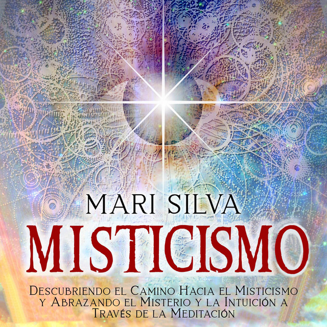 Misticismo: Descubriendo el camino hacia el misticismo y abrazando el ...