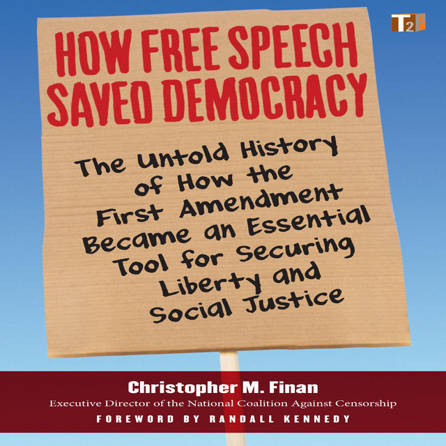 How Free Speech Saved Democracy: The Untold History of How the First ...