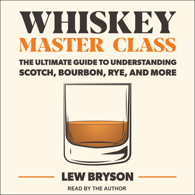Whiskey Master Class: The Ultimate Guide to Understanding Scotch ...
